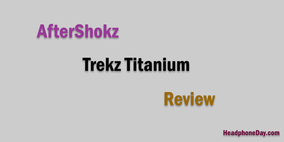 AfterShokz Trekz Titanium Review - Headphone Day